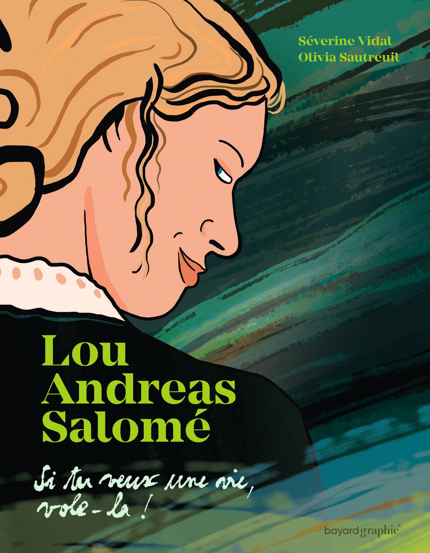 Lou Andreas-Salomé - Si tu veux une vie, vole-la - Bayard Éditions
